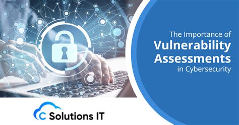 The Importance Of Vulnerability Assessments In Cybersecurity C