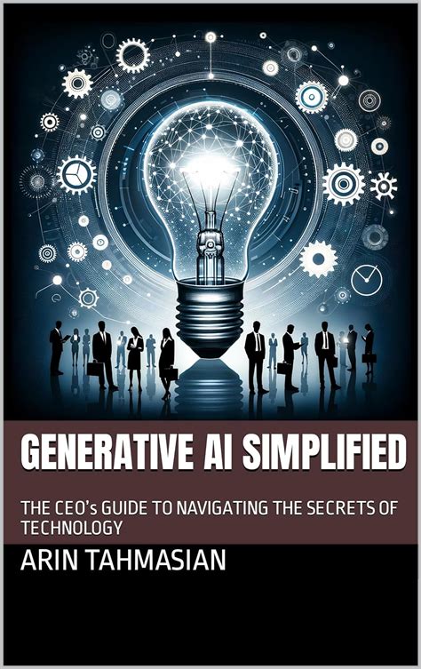 generative ai simplified the ceo s guide to navigating the secrets of technology tech