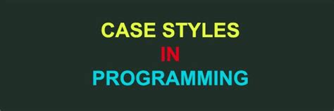 Case Styles Camel Case Pascal Case Snake Case And Kebab Case By