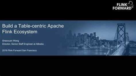 Flink Forward San Francisco 2019 Build A Table Centric Apache Flink