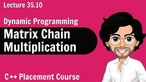 Matrix Chain Multiplication Dynamic Programming C Placement Course Lecture 3510 Youtube