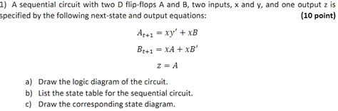 Solved A Sequential Circuit With Two D Flip Flops A And B Two Inputs