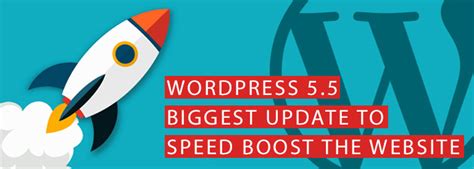 wordpress 5 5 biggest update to speed boost the website