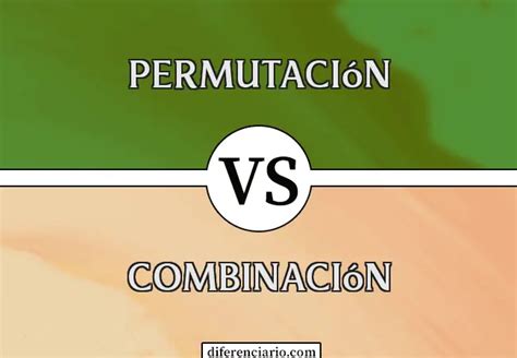 Diferencia Entre Permutación Y Combinación