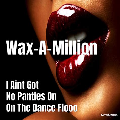 I Aint Got No Panties On On The Dance Flooo