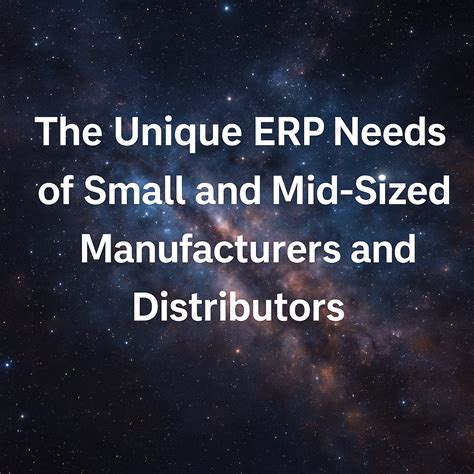 The Unique Erp Needs Of Small And Mid Sized Manufacturers And