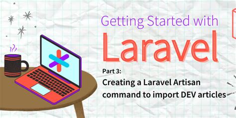 Creating A Laravel Artisan Command To Import Posts From Dev Via The