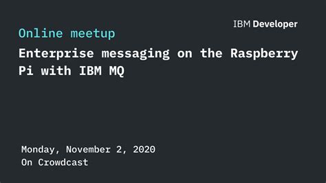 Enterprise Messaging On The Raspberry Pi With Ibm Mq Crowdcast