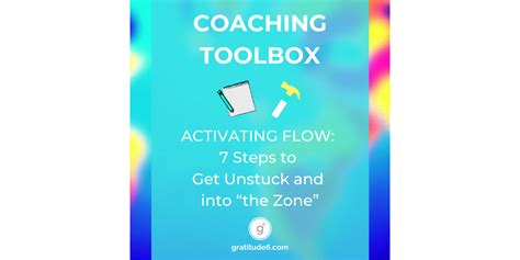 Activating Flow 7 Steps To Get Unstuck And Into “the Zone” — Gratitude6