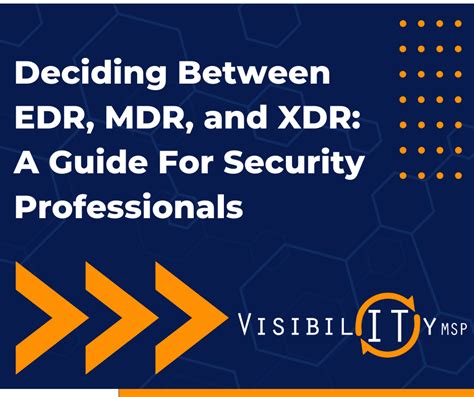 Deciding Between EDR MDR And XDR A Guide For Security Professionals Visibility MSP