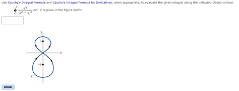 Solved Use Cauchy S Integral Formula And Cauchy S Integral Chegg
