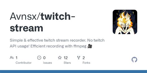 Github Avnsxtwitch Stream Simple And Effective Twitch Stream Recorder