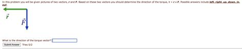 Solved What Is The Direction Of The Torque Vector Tries