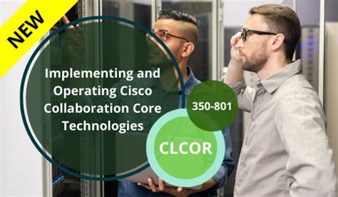 Implementing And Operating Cisco Collaboration Core Technologies Clcor