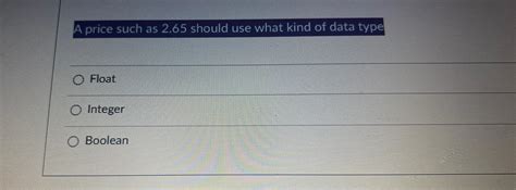 Solved A Price Such As 2 65 ﻿should Use What Kind Of Data