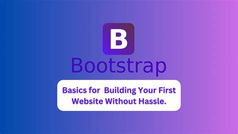📌 Bootstrap Basics For Building Your First Website Without Hassle By