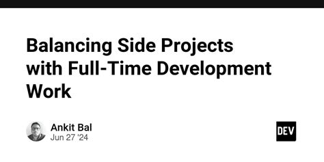 Balancing Side Projects With Full Time Development Work Dev Community