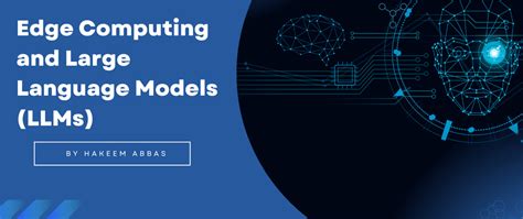 edge computing and large language models llms what s the connection