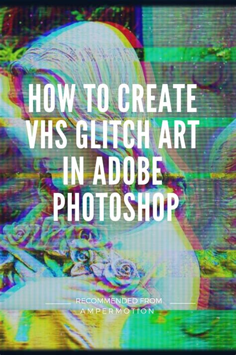 How To Create VHS Glitch Art In Adobe Photoshop Tutorial Photoshop Vhs Glitch Vhs Glitch