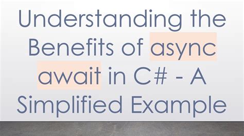Understanding The Benefits Of Async Await In C A Simplified Example Youtube