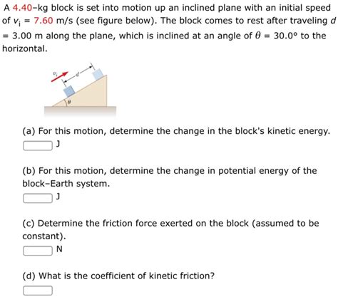 Solved A 4 40 Kg Block Is Set Into Motion Up An Inclined