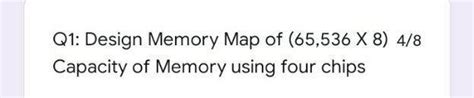 Solved Q1 Design Memory Map Of 65536 X 8 48 Capacity Of