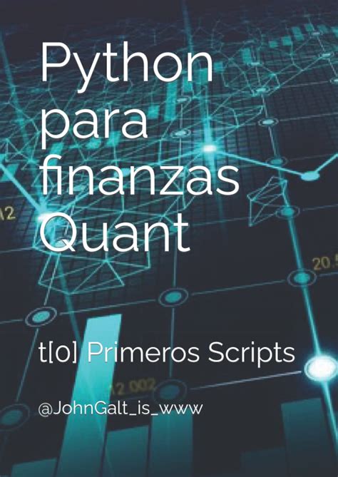 Python Para Finanzas Quant T 0 Primeros Scripts Spanish Edition Pisano Ing Juan Pablo