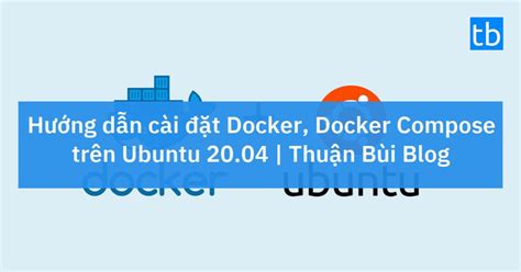 Hướng Dẫn Cài đặt Docker Docker Compose Trên Linux Ubuntu Arch Debian Thuận Bùi Blog
