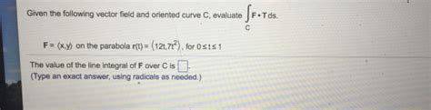 solved given the following vector field and oriented curve