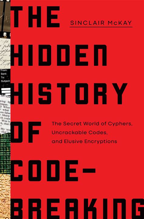 The Hidden History Of Code Breaking The Secret World Of Cyphers