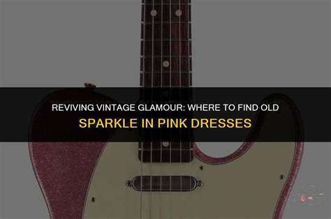 Reviving Vintage Glamour Where To Find Old Sparkle In Pink Dresses