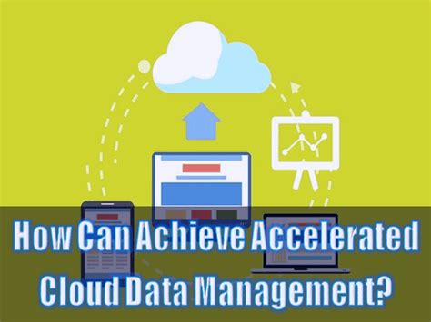 How Can Achieve Accelerated Cloud Data Management Infotohow
