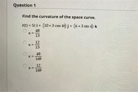 solved question 1 find the curvature of the space curve