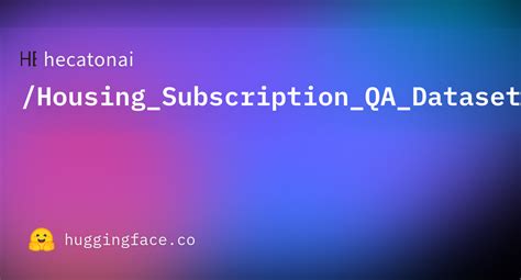 Hecatonaihousingsubscriptionqadataset · Datasets At Hugging Face
