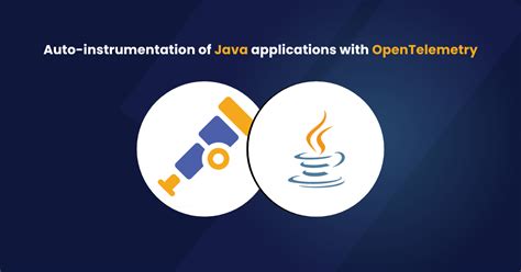automated instrumentation for java applications using opentelemetry