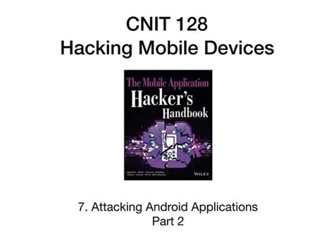 cnit 128 7 attacking android applications part 2 ppt