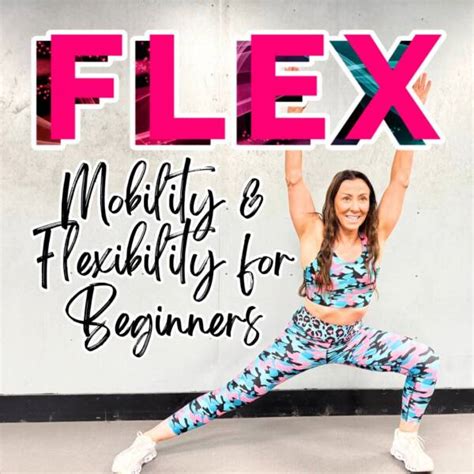 Flex Mobility And Flexibility For Beginners Choreographytogo