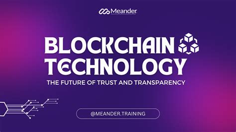 blockchain technology the future of trust and transparency meander