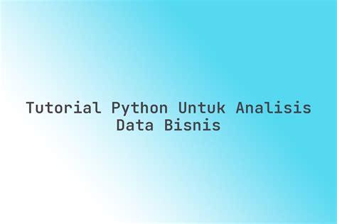 Tutorial Python Untuk Analisis Data Bisnis Sumber Pulsa