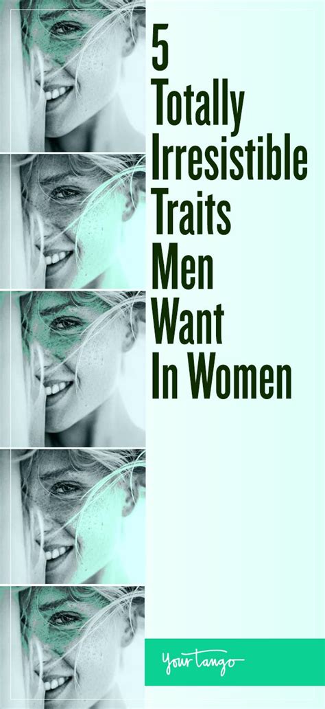 5 Totally Irresistible Traits Men Want In Women Artofit