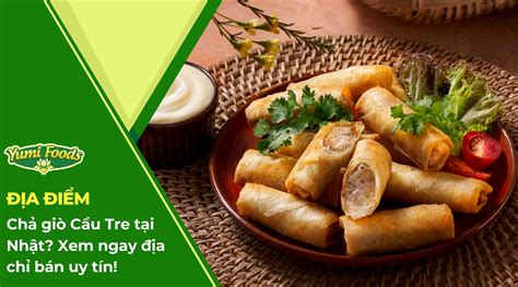 Muốn ăn Chả Giò Cầu Tre Tại Nhật Xem Ngay địa Chỉ Bán Uy Tín Hương