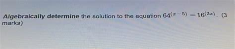 Solved Algebraically Determine The Solution To The Equation