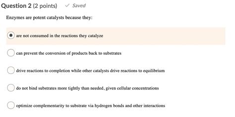 Question 2 2 Points Saved Enzymes Are Potent Catalysts Because They Are Not Consumed In The