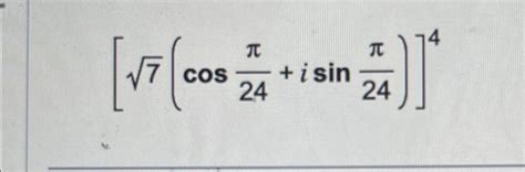 solved [72 cosπ24 isinπ24 ]4 ﻿ write the expression in