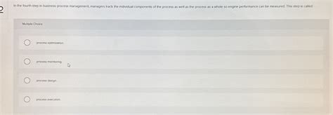 Solved In The Fourth Step In Business Process Management