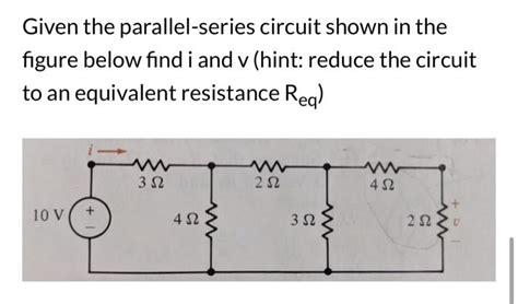 Solved Given The Parallel Series Circuit Shown In The Figure Chegg