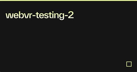 webvr testing 2 codesandbox