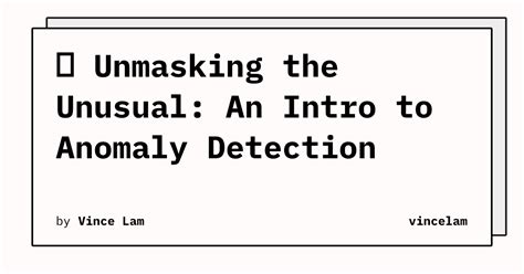 🔍 Unmasking The Unusual An Intro To Anomaly Detection Vincelam
