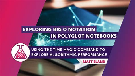 Exploring Big O Notation In Polyglot Notebooks Matt Eland