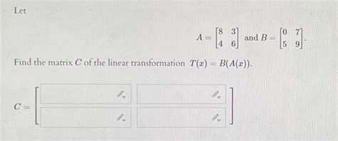 solved let c a 8 8 3 4 find the matrix c of the linear